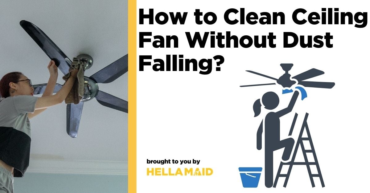 How To Clean Ceiling Fan Without Dust Falling?