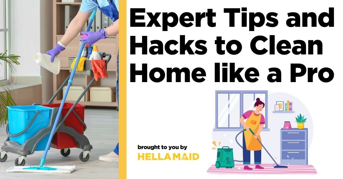 How To Clean Home Like A Pro: Expert Tips And Hacks